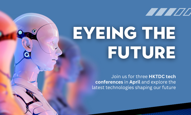 See the Future NOW at HKTDC Tech Conferences in April